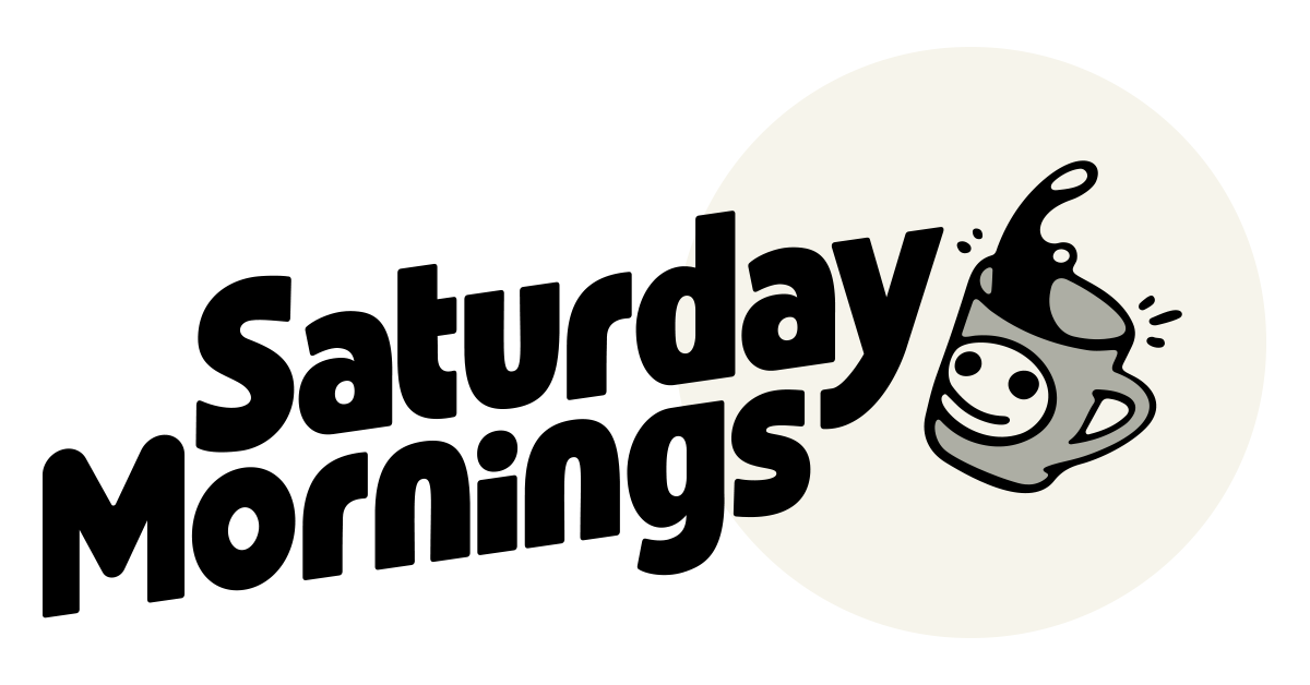 Welcome to Saturday Mornings